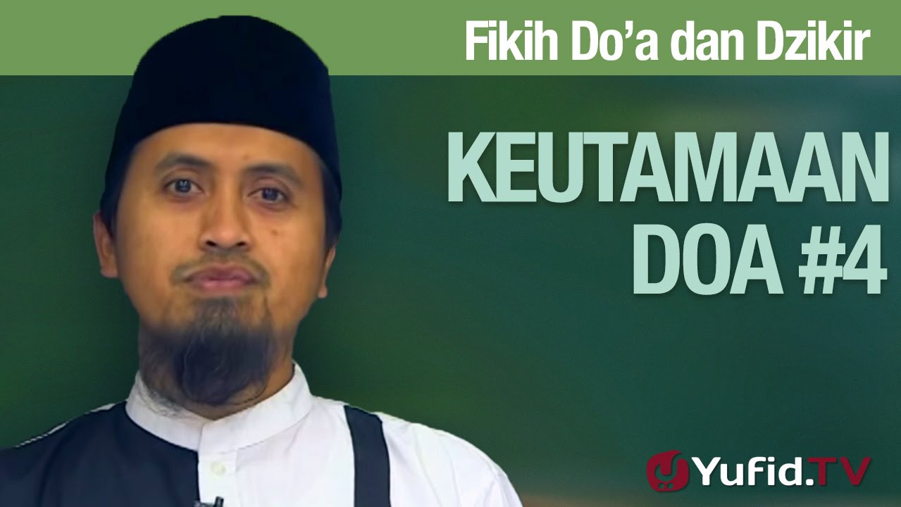 Fiqih Doa dan Dzikir: Keutamaan Doa Bagian 4 – Ustadz Abdullah Zaen, MA ...