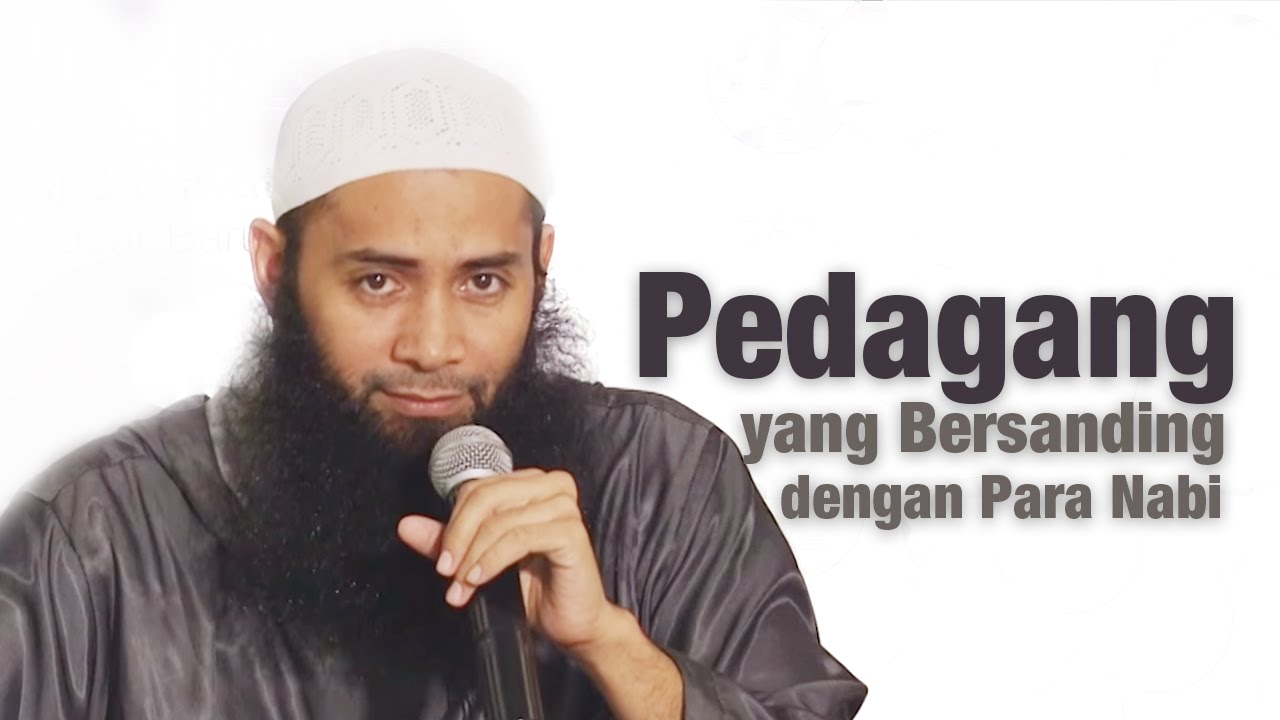 Pedagang yang Bersanding Dengan Para Nabi – Ust. Dr Syafiq Riza ...