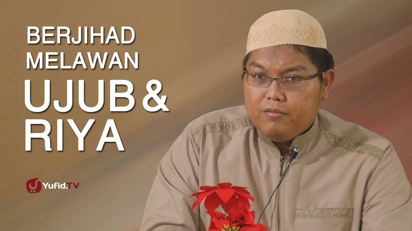 Berjihad Melawan Ujub & Riya – Ustadz Firanda Andirja, MA | Yufid TV ...