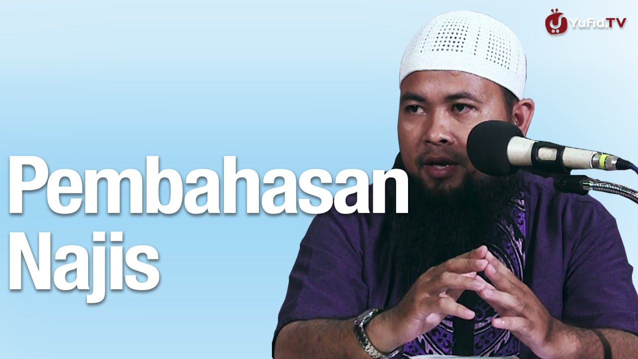 Yang Berbahaya di Sekitar Kita, Pembahasan Tentang Najis – Ustadz Arif Hidayatullah | Yufid TV ...