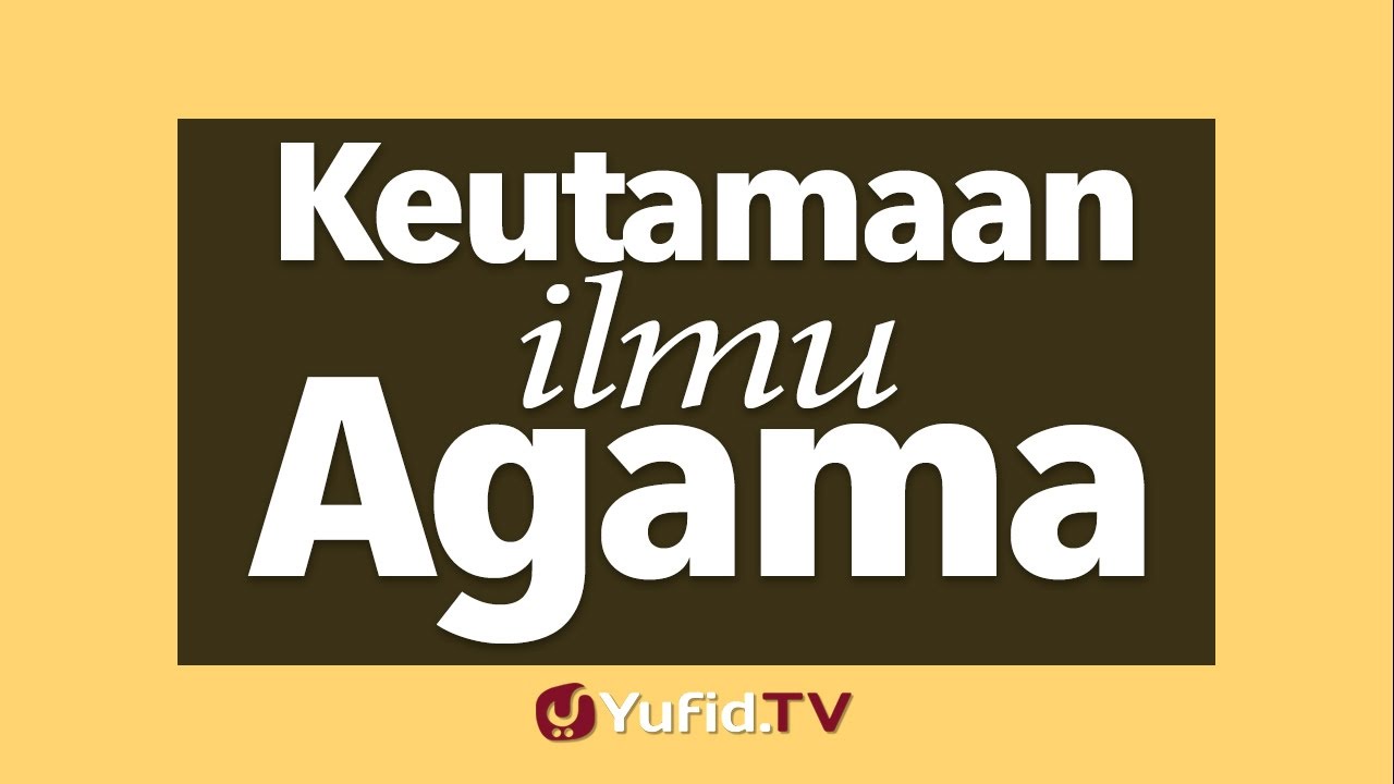 Keutamaan Ilmu Agama Yufid Tv Download Video Gratis Ceramah Agama