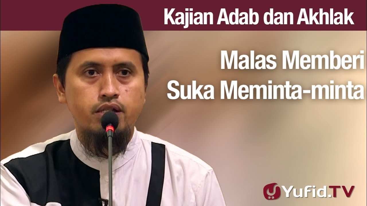Kajian Akhlak 106: Malas Memberi Suka Meminta minta – Ustadz Abdullah ...