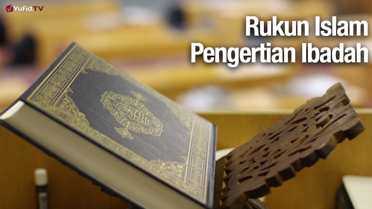 Rukun Islam #3: Pengertian Ibadah – Abdullah Zaen, Lc., MA | Yufid TV ...