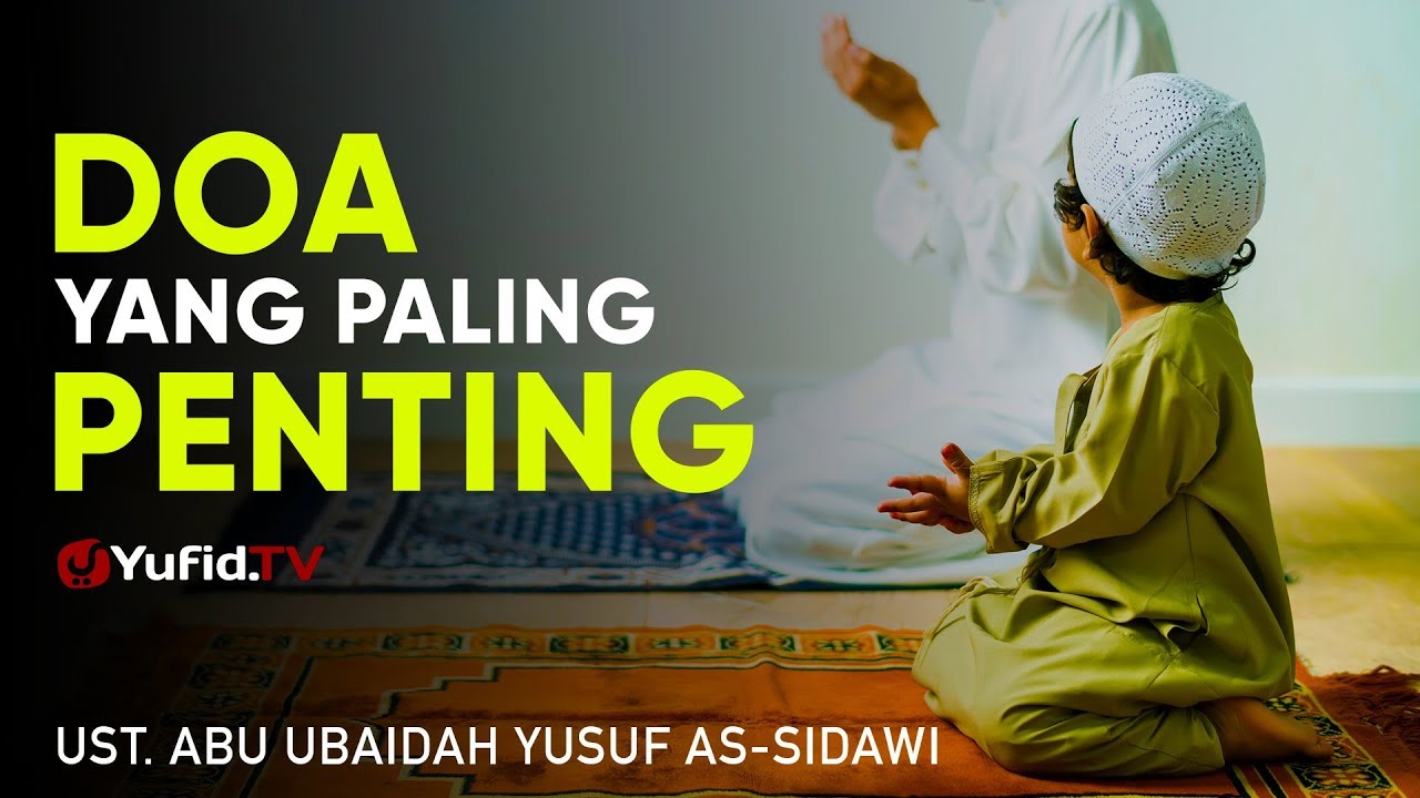 Ceramah Singkat: Doa yang Paling Penting – Ustadz Abu Ubaidah Yusuf As ...