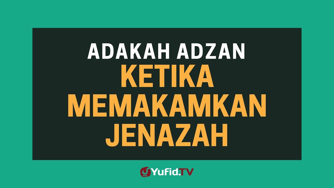 Adakah Adzan Ketika Memakamkan Jenazah? – Poster Dakwah Yufid TV ...