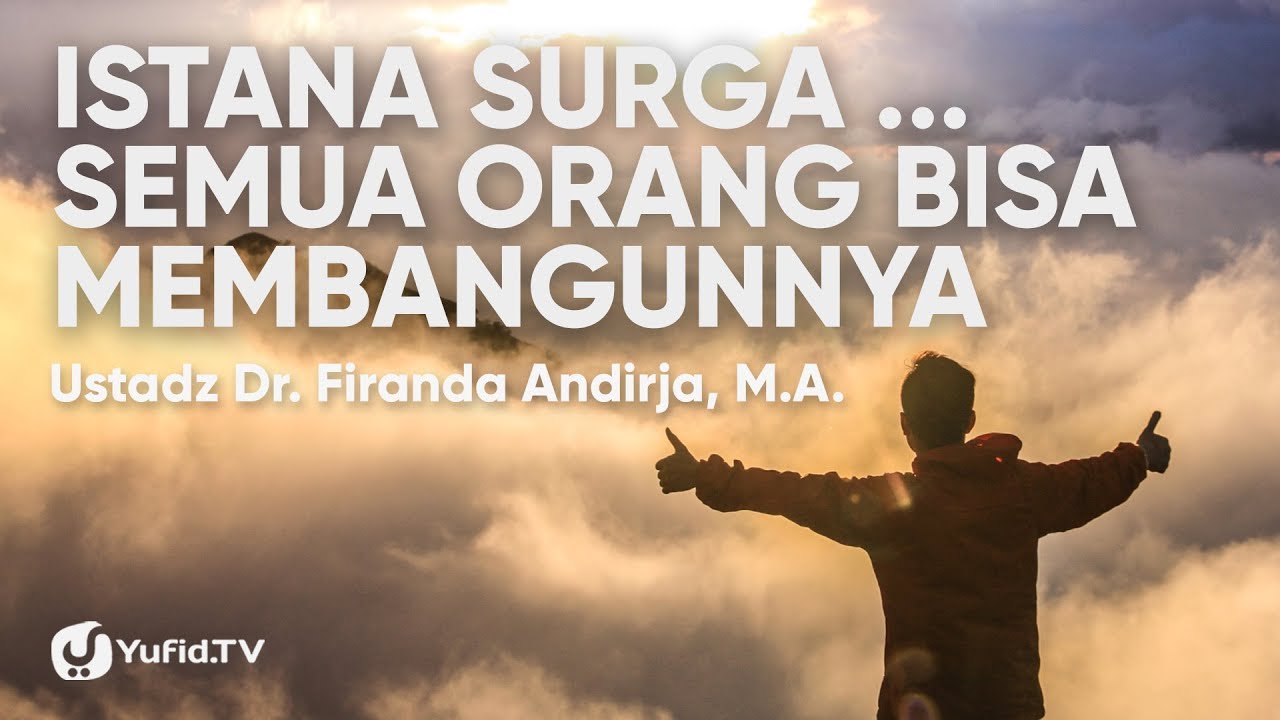 Istana Surga … Semua Orang Bisa Membangunnya – Ustadz Dr. Firanda ...