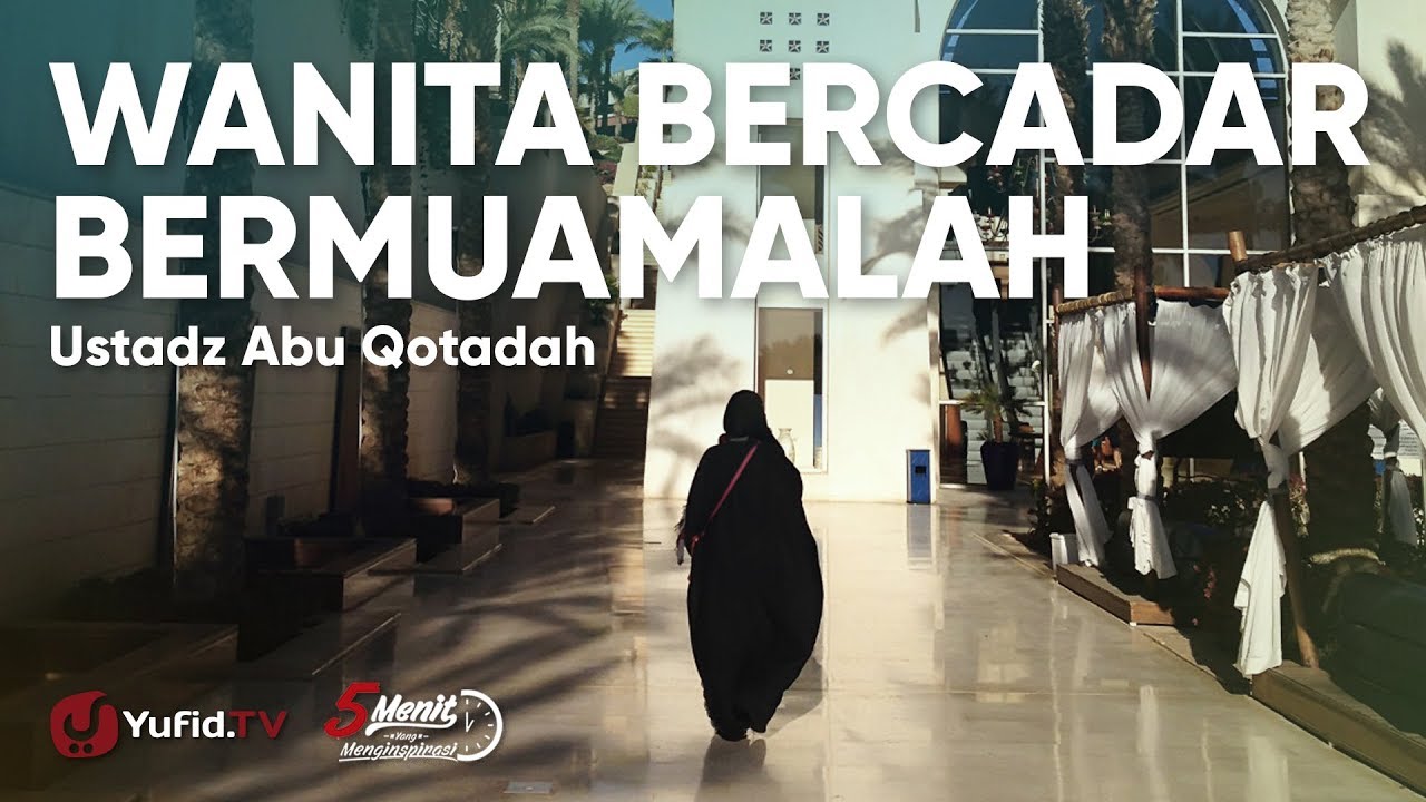 Wanita Bercadar Bermuamalah – Ustadz Abu Qotadah – 5 Menit yang ...