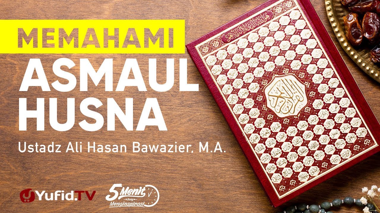 Memahami Asma`ul Husna – Ustadz Ali Hasan Bawazier, M.A. – 5 Menit yang ...