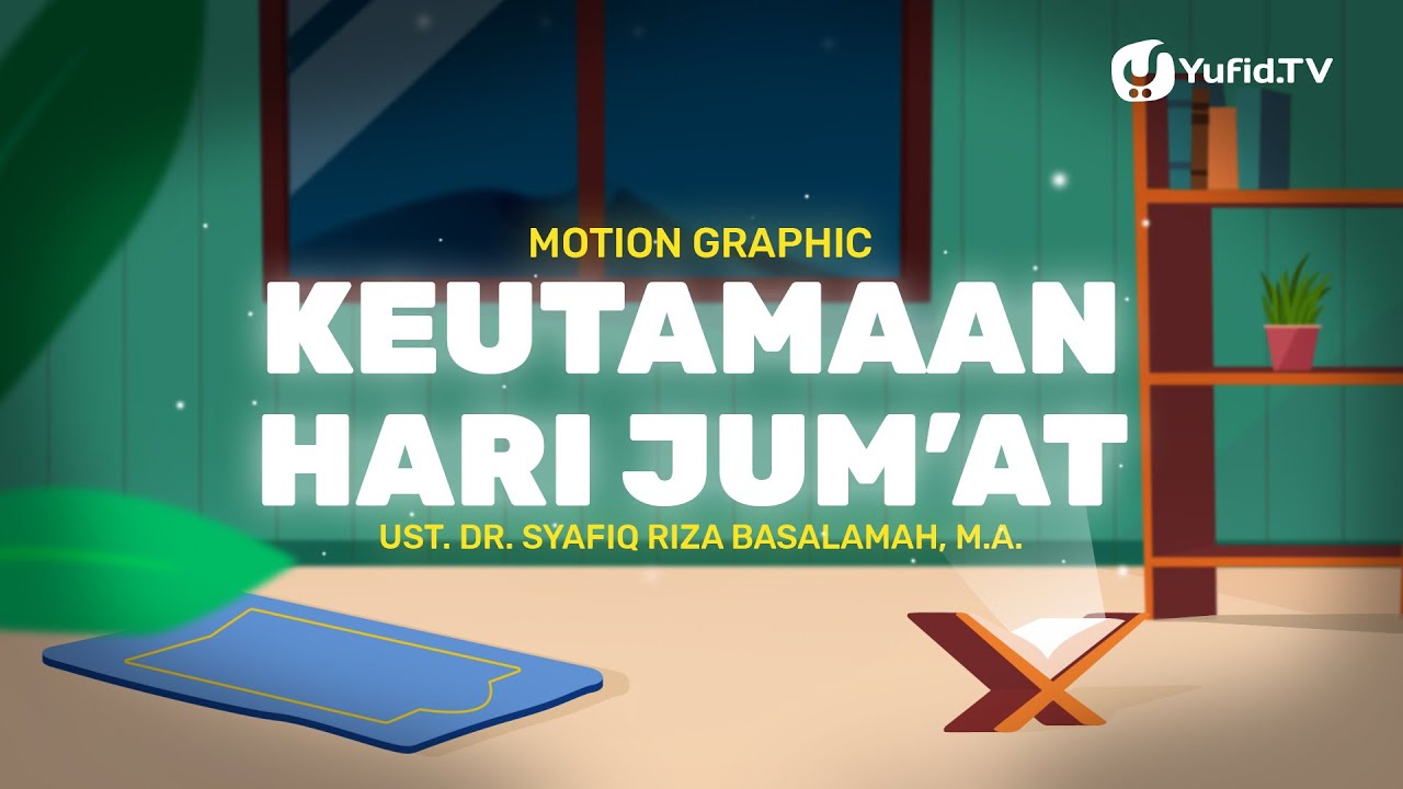 Motion Graphic: Keutamaan Hari Jum’at – Ustadz Dr. Syafiq Riza ...