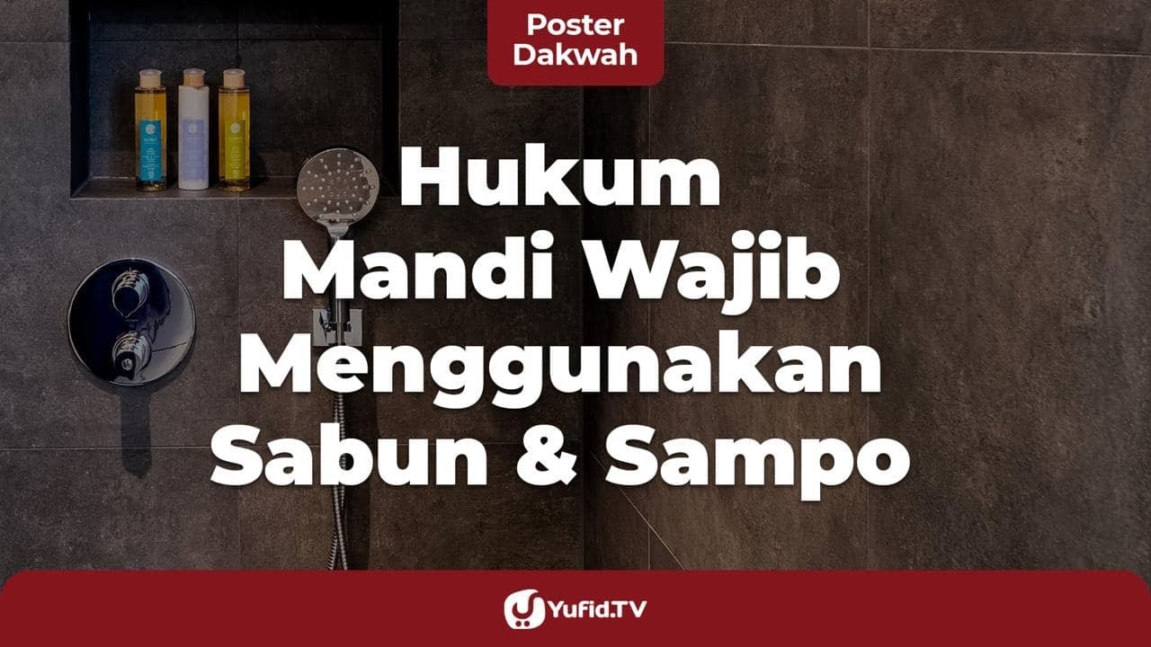 Mandi Wajib Menggunakan Sabun dan Sampo, Bagaimana Hukumnya? – Poster ...