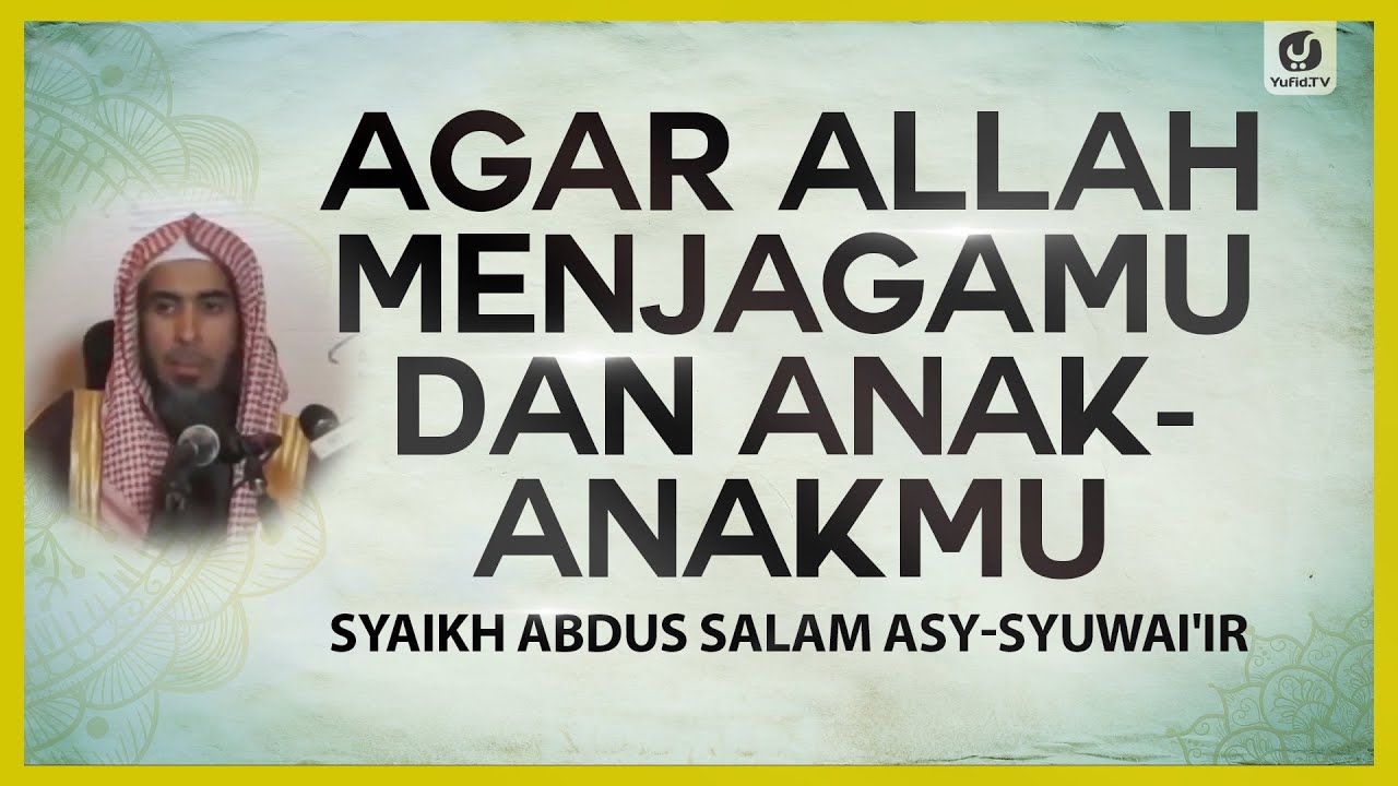 Agar Allah Menjagamu dan Anak-anakmu – Syaikh Abdus Salam Asy-Syuwai’ir ...