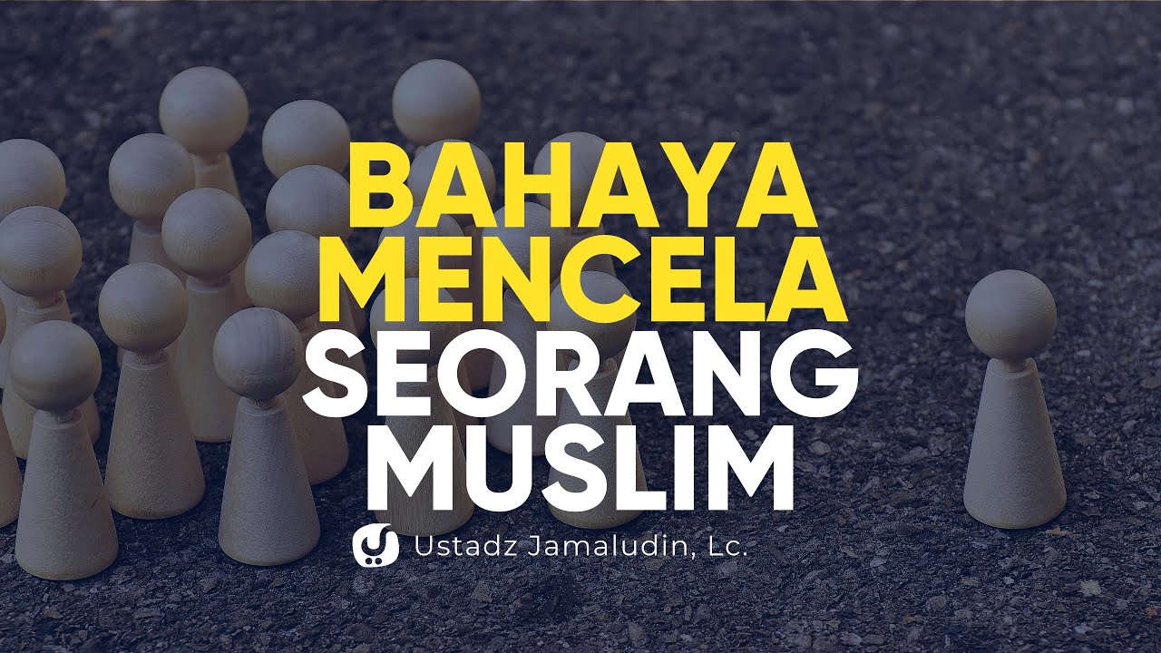 Ini Hukum Mencela Seorang Muslim – Ustadz Jamaludin, Lc. – Ceramah ...