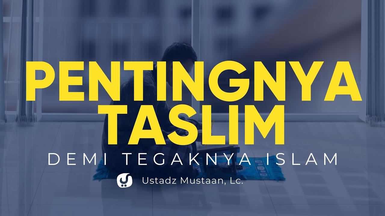 Pentingnya Taslim Demi Tegaknya Islam – Ustadz Mustaan, Lc. – Ceramah ...