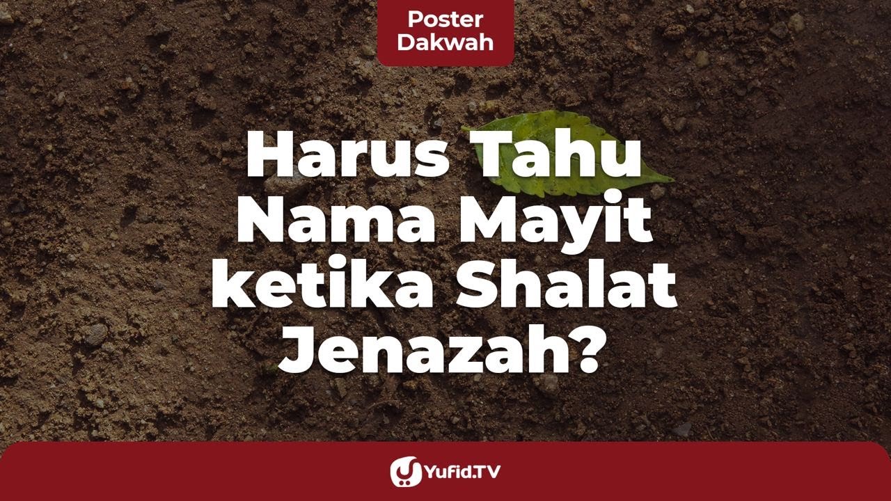 Harus Tahu Nama Mayit ketika Shalat Jenazah? – Poster Dakwah | Yufid TV ...