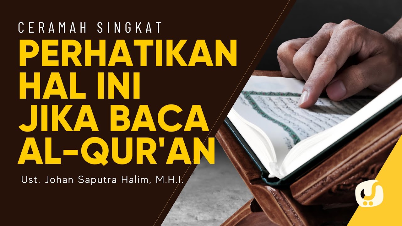 Perhatikan Hal ini Jika Membaca Al Quran – Ustadz Johan Saputra Halim ...