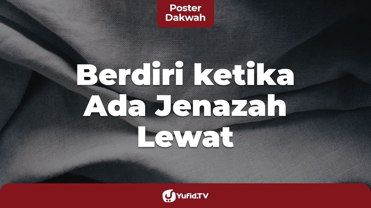 Fiqih Jenazah: Hukum Berdiri ketika Melihat Jenazah Lewat – Poster ...