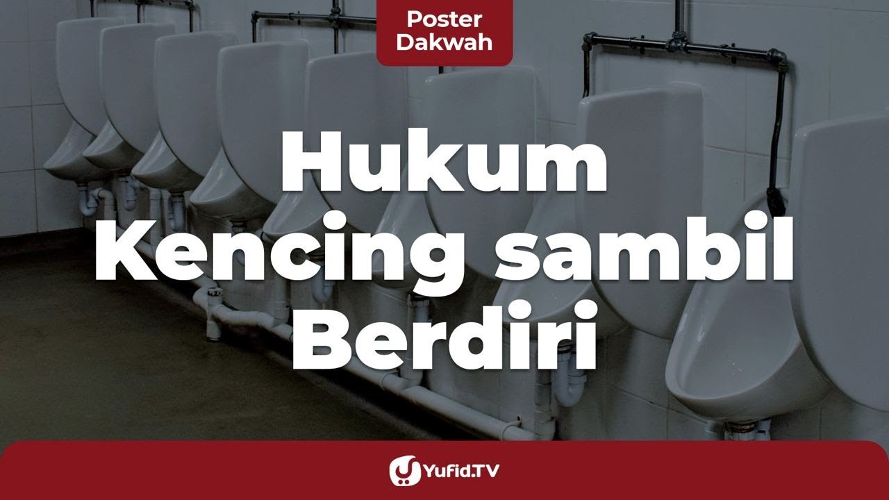 Hukum Kencing Berdiri Kencing Sambil Berdiri Poster Dakwah Yufid Tv