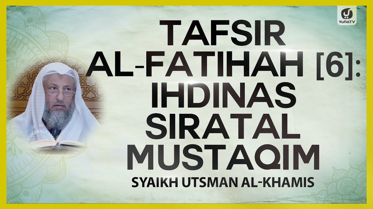 Tafsir al-Fatihah (6): Ihdinas Siratal Mustaqim – Syaikh Utsman al ...