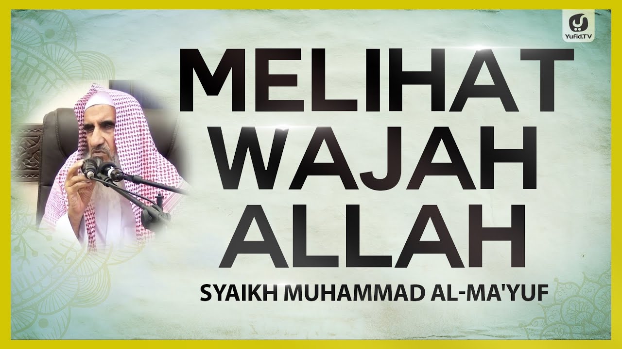 Melihat Wajah Allah – Syaikh Muhammad al-Ma’yuf #NasehatUlama | Yufid ...