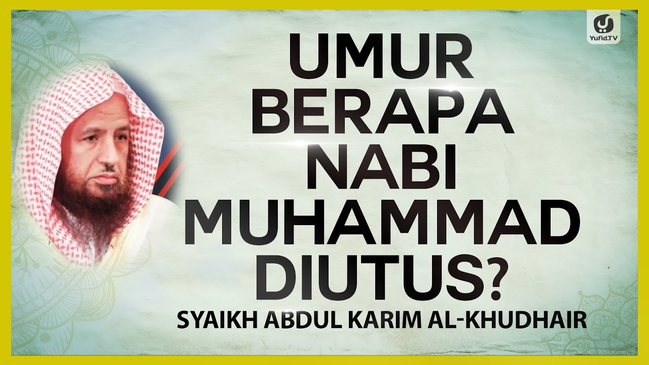 Umur Berapa Nabi Muhammad Diutus? – Syaikh Abdul Karim al-Khudhair # ...