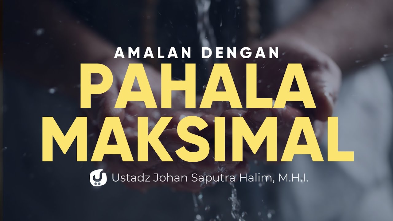 Amalan dengan Pahala Maksimal – Ustadz Johan Saputra Halim, M.H.I. – Ceramah Agama | Yufid TV ...