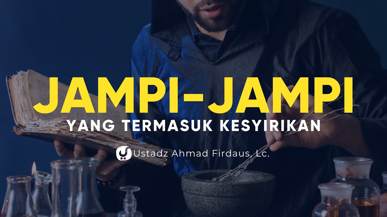 Jampi-jampi yang Termasuk Syirik – Ustadz Ahmad Firdaus, Lc. – Ceramah ...