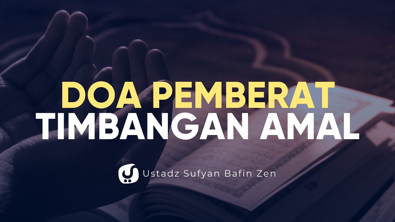 Doa Pemberat Timbangan Amal – Ustadz Sufyan Bafin Zen – Ceramah Agama ...