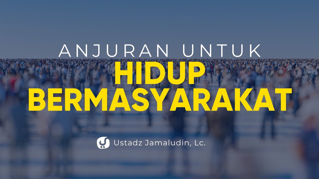 Anjuran untuk Hidup Bermasyarakat – Ustadz Jamaludin, Lc. – Ceramah ...