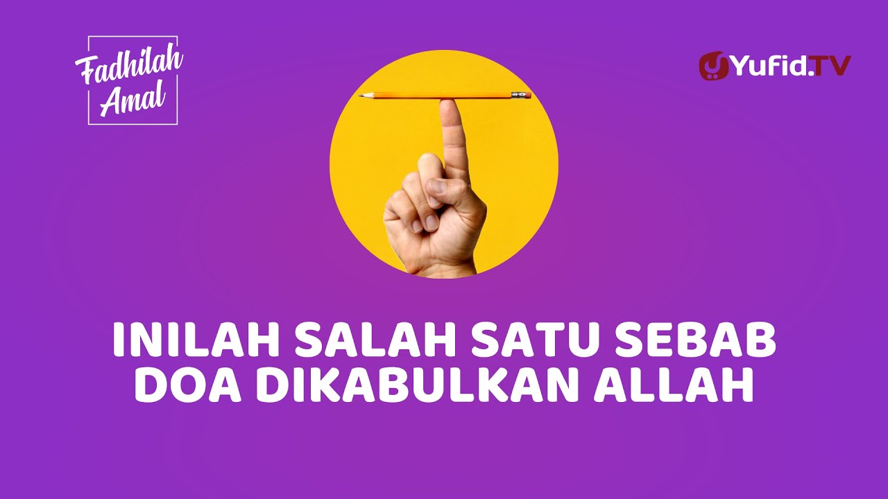 Inilah Salah Satu Sebab Doa Diijabah Allah – Fadhilah Amal Yufid TV ...