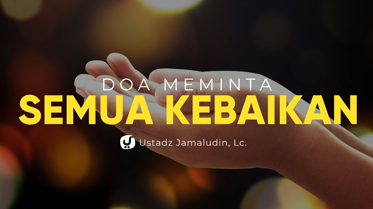 Doa Meminta Semua Kebaikan – Ustadz Jamaludin, Lc. – Ceramah Agama ...