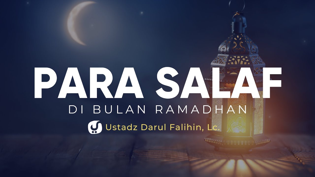 Para Salaf dan Bulan Ramadhan – Ustadz Darul Falihin, Lc. – Ceramah ...