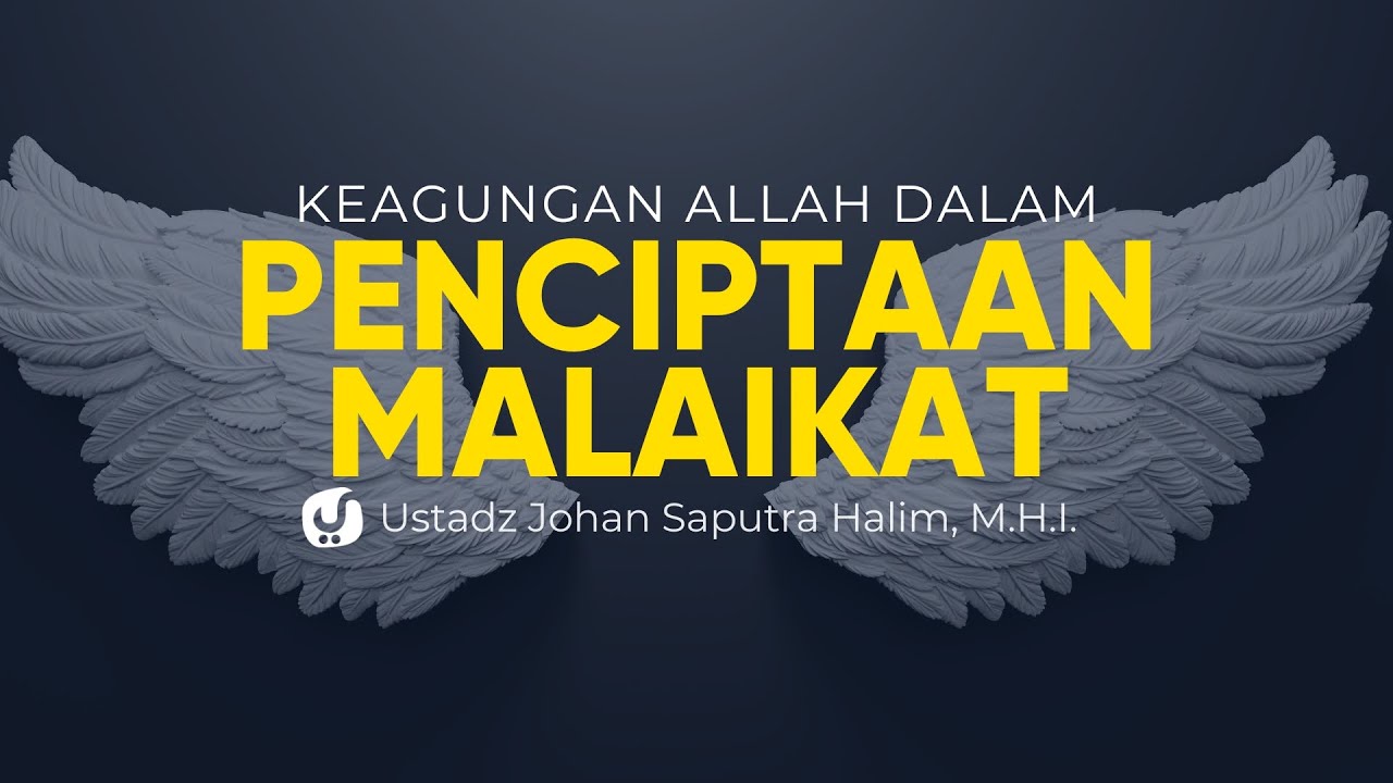 Keagungan Allah dalam Penciptaan Malaikat – Ustdz Johan Saputra Halim ...