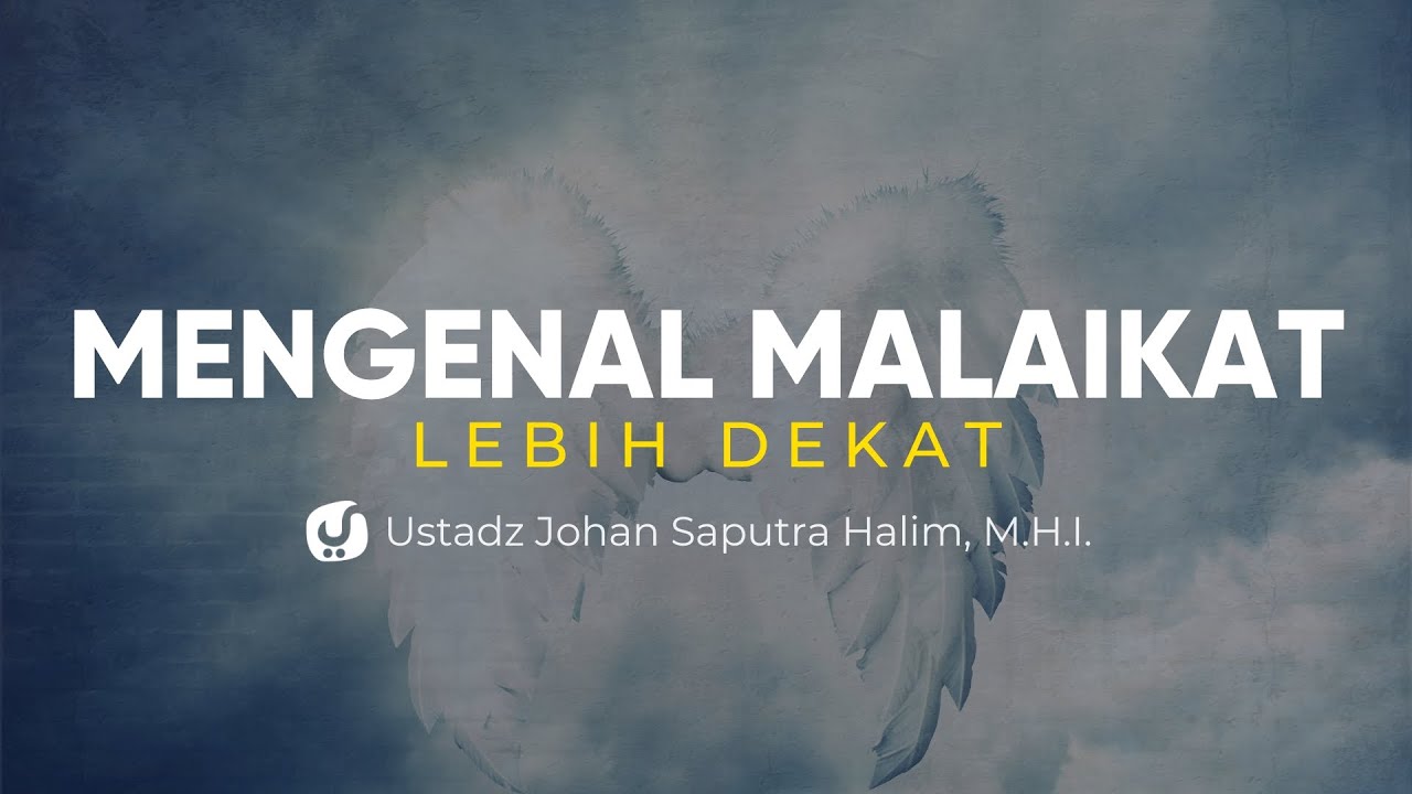 Mengenal Malaikat Lebih Dekat – Ustadz Johan Saputra Halim, M.H.I ...