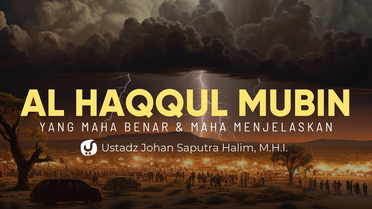 Arti Nama Allah Al Haqqul Mubin – Ustadz Johan Saputra Halim, M.H.I ...