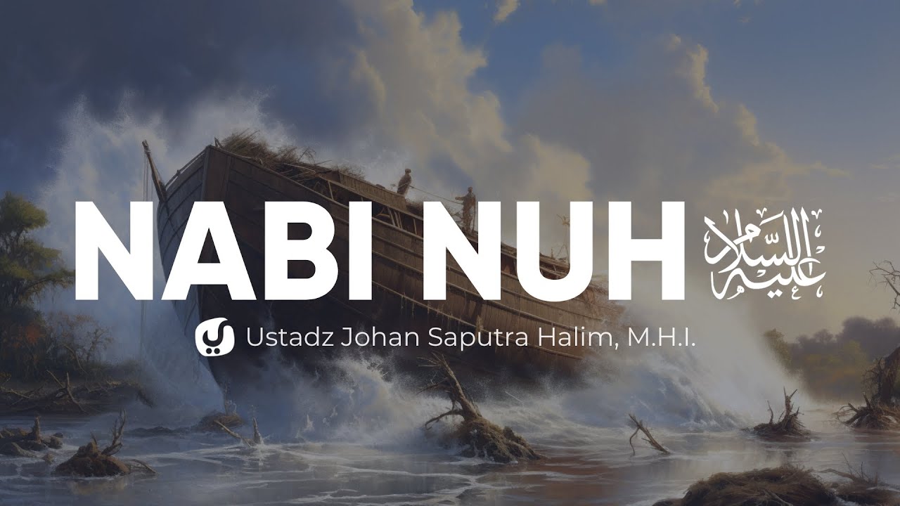 Keistimewaan Nabi Nuh Alaihissalam – Ustadz Johan Saputra Halim, M.H.I ...