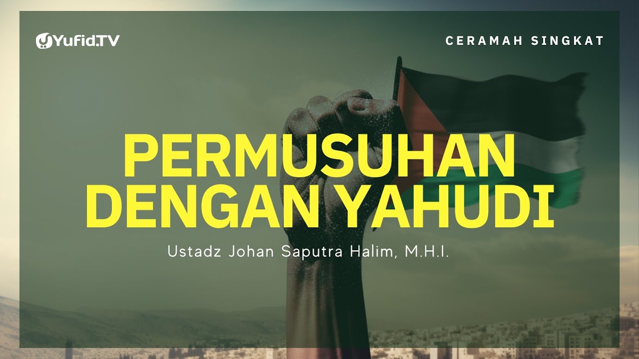 Permusuhan dengan Y4hud1 – Ustadz Johan Saputra Halim, M.H.I. – Ceramah ...