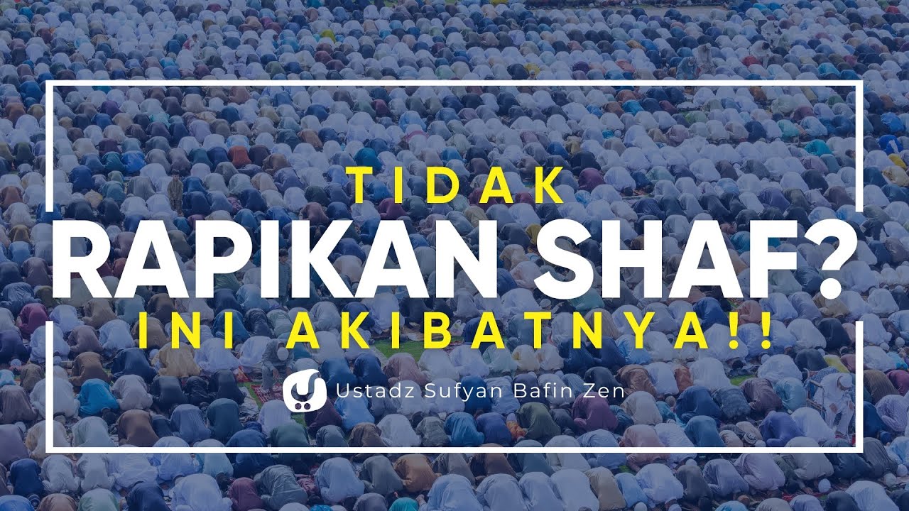 Inilah Akibat Buruk Tidak Merapikan Shaf Bagian 2 – Ustadz Sufyan Bafin ...