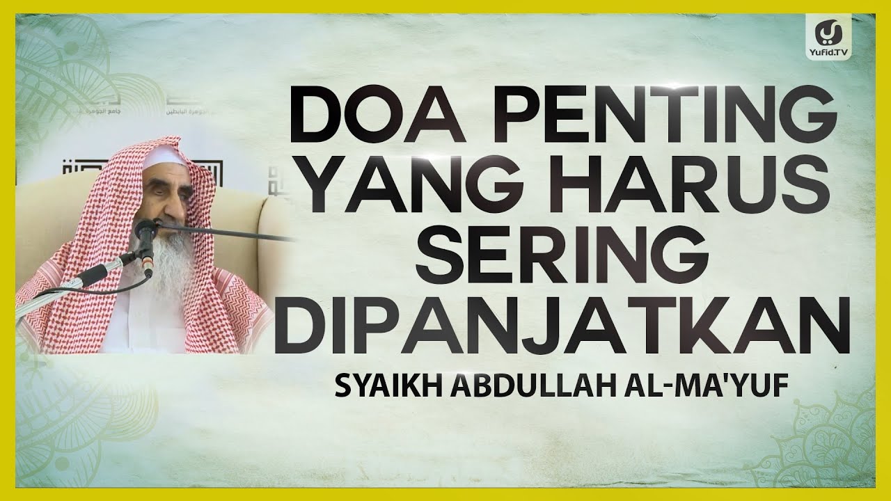 Doa Penting yang Harus Sering Dipanjatkan – Syaikh Abdullah al-Ma’yuf # ...