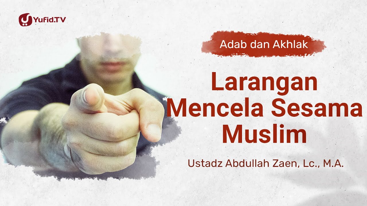 Kajian Adab dan Akhlak: Larangan Mencela Sesama Muslim – Ustadz ...