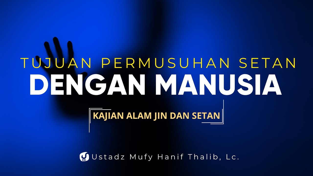 Tujuan Permusuhan Setan kepada Manusia – Ustadz Mufy Hanif Thalib, Lc ...