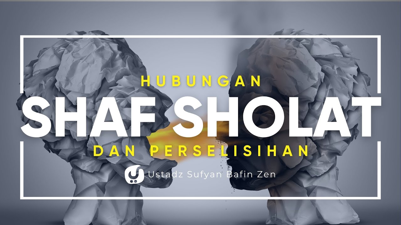Hubungan Merapikan Shaf dengan Perselisihan – Ustadz Sufyan Bafin Zen ...