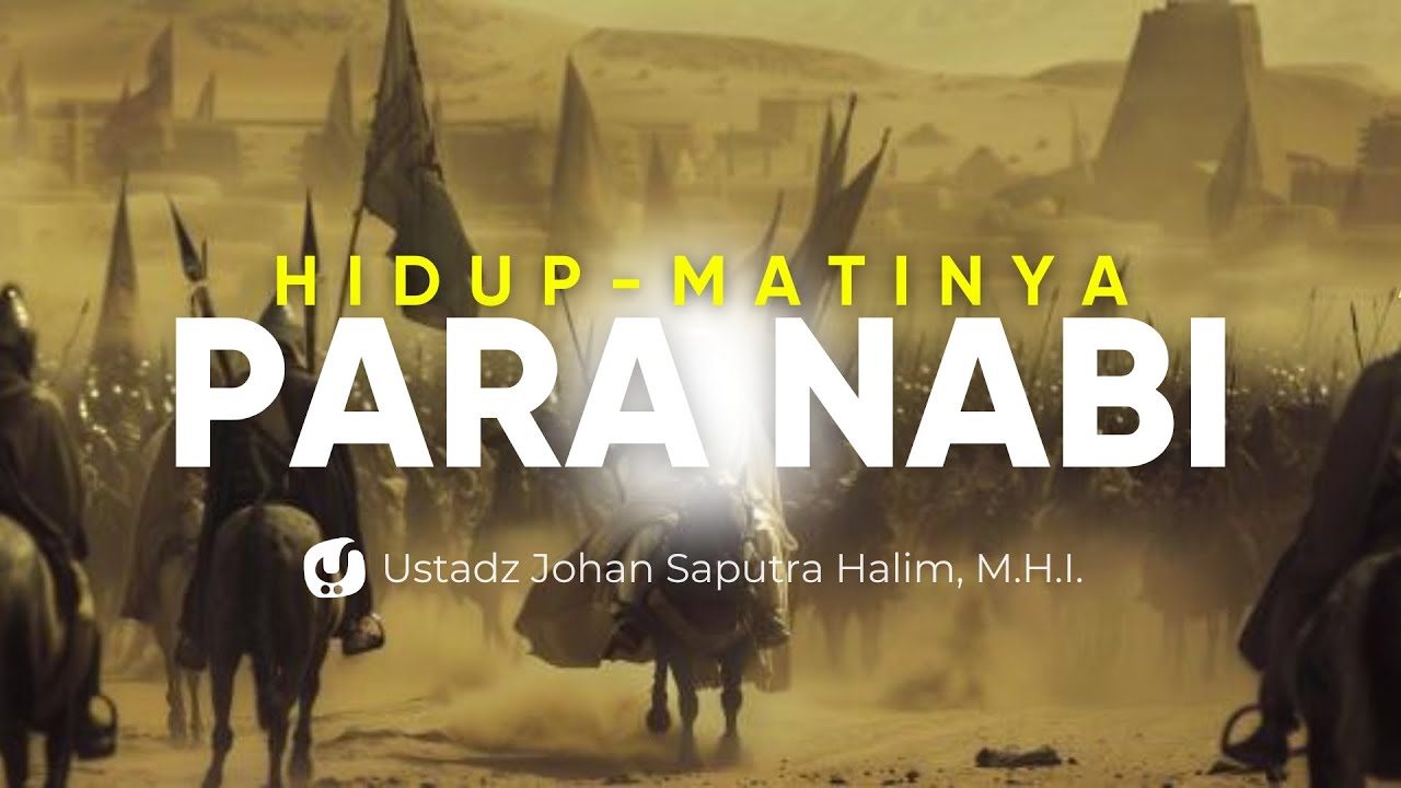 Hidup dan Matinya Para Nabi – Ustadz Johan Saputra Halim, M.H.I ...