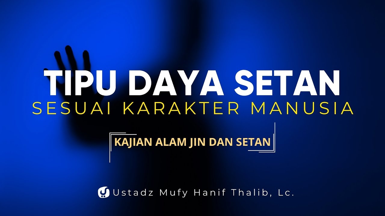 Tipu daya Setan Sesuai dengan Karakter Manusia – Ustadz Mufy Hanif Thalib, Lc. | Yufid TV ...