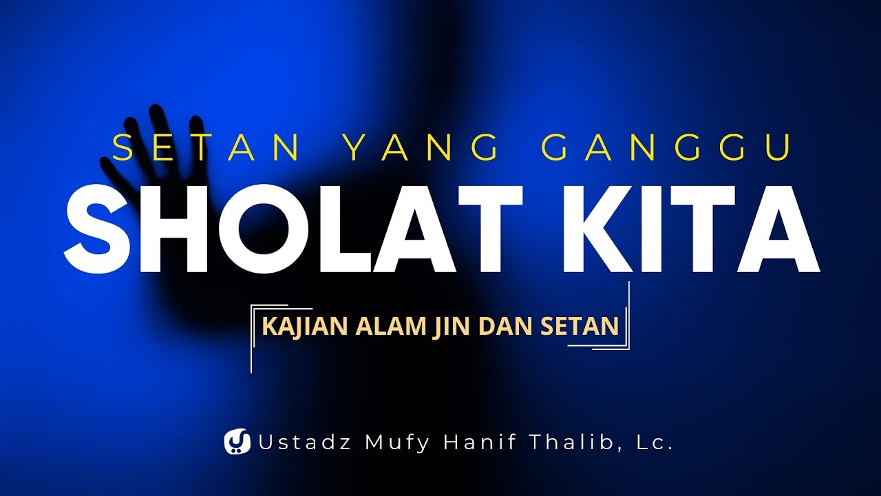 Setan-setan yang Mengganggu Orang Sholat – Ustadz Mufy Hanif Thalib, Lc ...