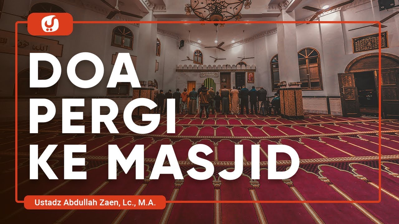 Doa Dan Dzikir Harian: Doa Pergi Ke Masjid – Ustadz Abdullah Zaen, Lc ...