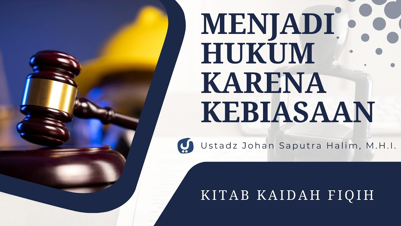 Kebiasaan yang Bisa Menjadi Standar Hukum – Ustadz Johan Saputra Halim, M.H.I. – Ceramah Agama ...