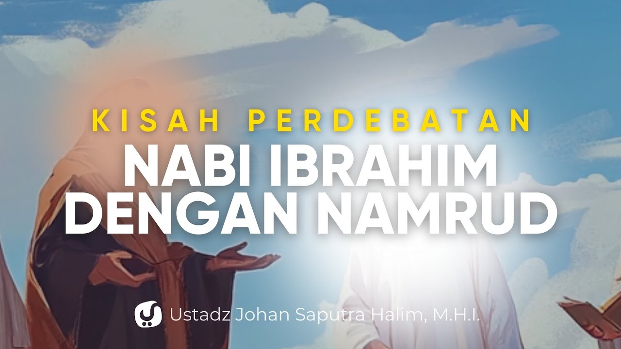 Kisah perdebatan Nabi Ibrahim dengan Namrud – Ustadz Johan Saputra ...