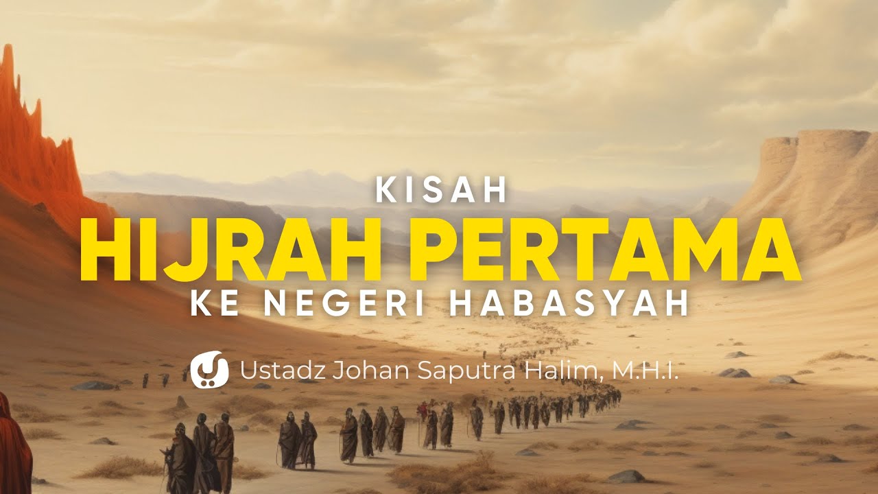 Kisah Hijrah Pertama ke Negeri Habasyah – Ustadz Johan Saputra Halim, M ...