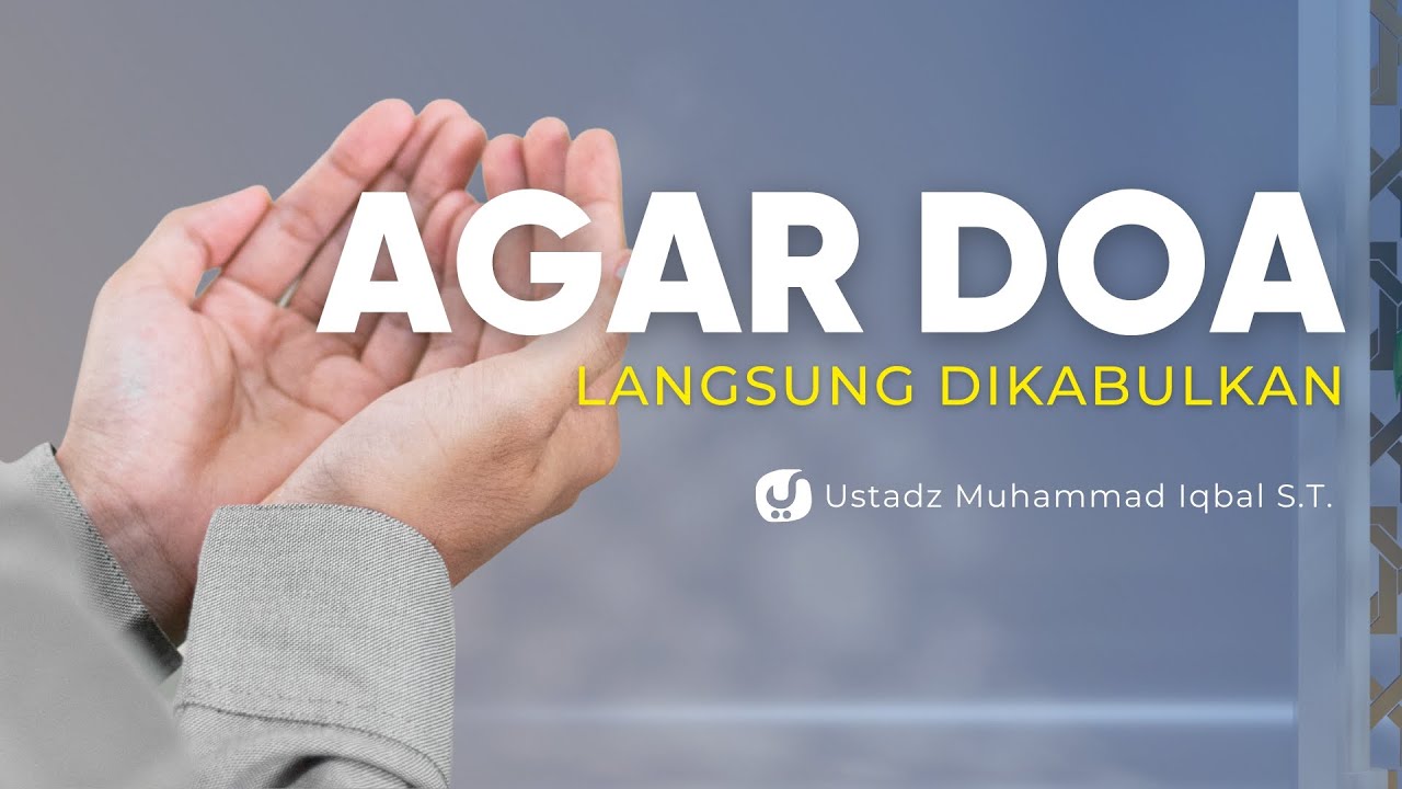 SARANA AGAR DOA LEBIH DITERIMA DAN DIKABULKAN – Ustadz Muhammad Iqbal ...