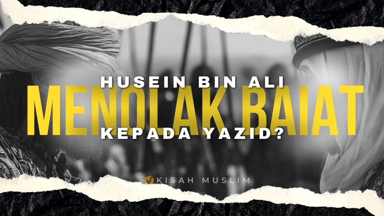Apakah Husein bin Ali Menolak Baiat kepada Yazid? – Kisah Muslim Yufid ...